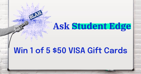Win 1 of 5 $50 VISA Gift Cards for your best questions on student life ...