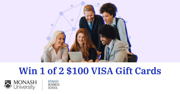 Win 1 of 2 $100 VISA Gift Cards from Monash Business School